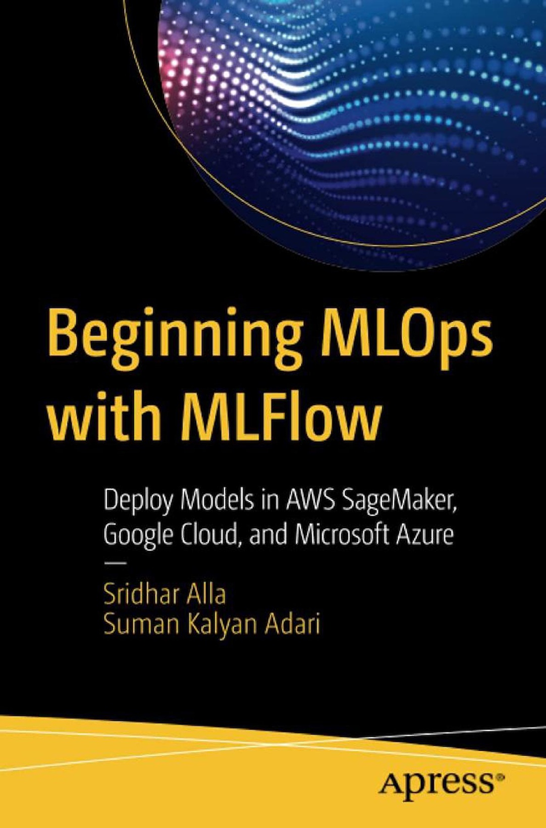 Beginning MLOps with MLFlow: Deploy Models in AWS SageMaker, Google ... Beginning MLOps with MLFlow: Deploy Models in AWS SageMaker, Google ...